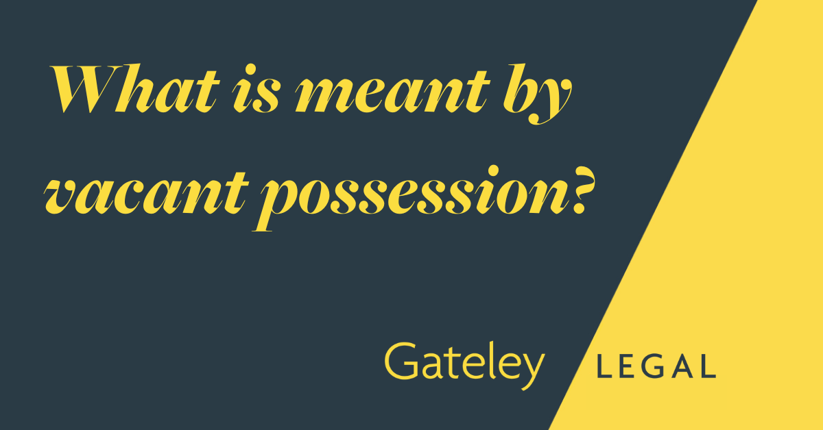 What is meant by vacant possession? - Articles - Gateley
