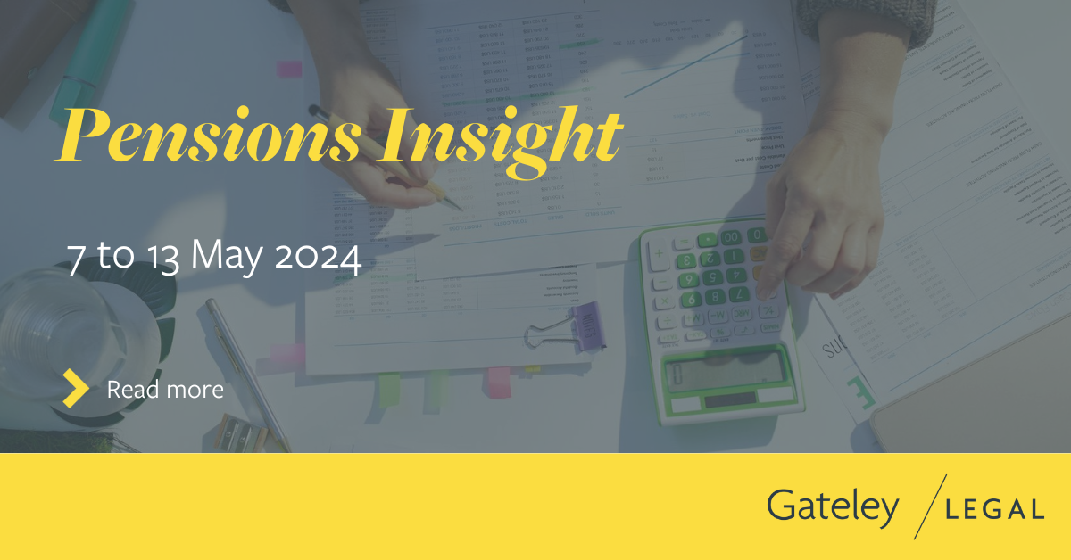 Pensions Insight: 7 to 13 May 2024 - Articles - Gateley