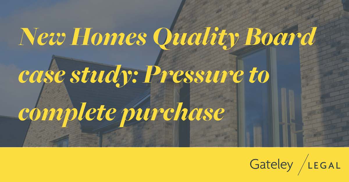 New Homes Quality Board case study: Pressure to complete purchase ...