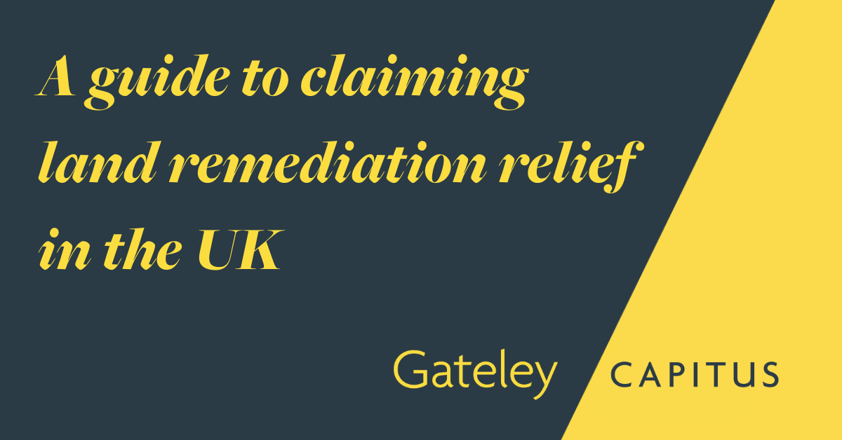A guide to claiming land remediation relief in the UK - Articles - Gateley